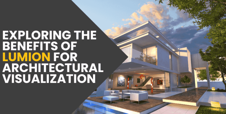 Exploring the Benefits of Lumion for Architectural Visualization