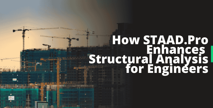 How STAAD.Pro Enhances Structural Analysis for Engineers